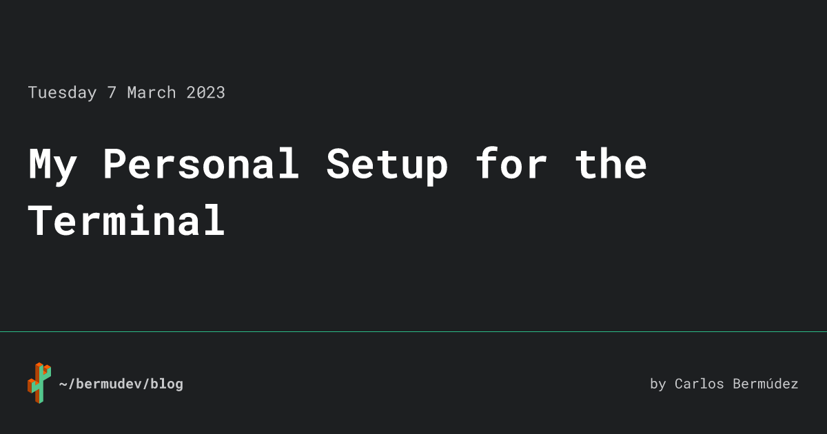 ~/bermudev/blog • My Personal Setup for the Terminal